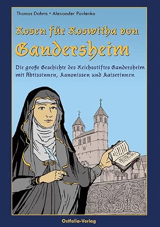 Rosen für Roswitha von Gandersheim: Die große Geschichte des ...