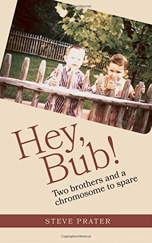 Hey, Bub!: Two brothers and a chromosome to spare: Prater, Steve ...