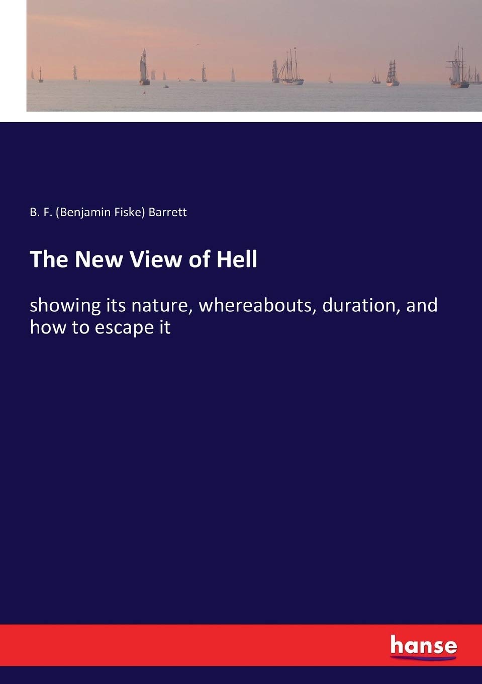 Buy The New View of Hell: showing its nature, whereabouts, duration ...