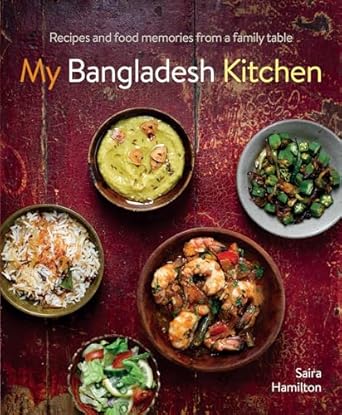 My Bangladesh Kitchen: Recipes and Food Memories from a Family Table ...
