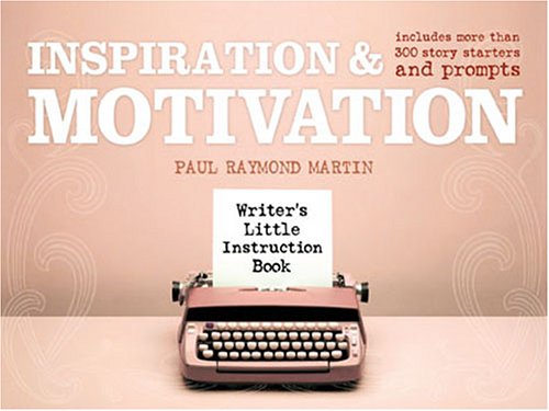 Inspiration & Motivation (WRITER'S LITTLE INSTRUCTION BOOK): Martin ...