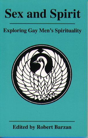 Sex and spirit : Exploring Gay Men's Spirituality: Robert Barzan ...