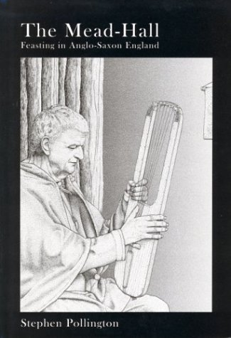 The Mead-Hall: The Feasting Tradition in Anglo-Saxon England ...