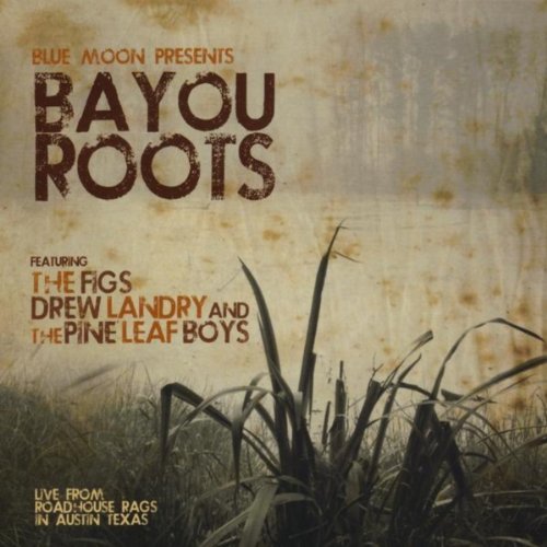 Spiele Bayou Roots von The Figs, Drew Landry & The Pine Leaf Boys auf ...