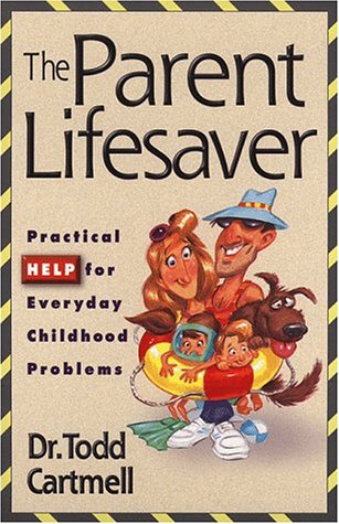 The Parent Lifesaver: Practical Help for Everyday Childhood Problems ...