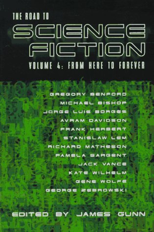 The Road to Science Fiction Volume 4: From Here to Forever: James Gunn ...