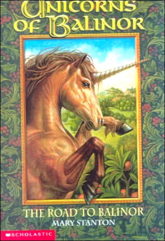 The Road to Balinor (Unicorns of Balinor, 1): Stanton, Mary ...