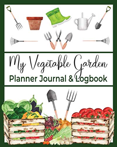 My Vegetable Garden Planner Journal & Logbook: A Complete Gardening ...