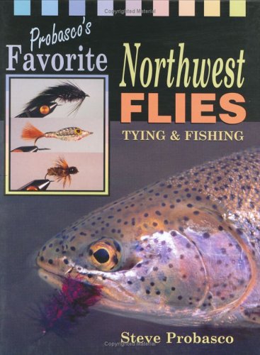 Probasco's Favorite Northwest Flies: Probasco, Steve: 9781571882349 ...
