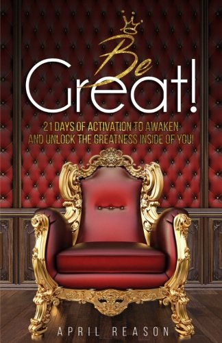Be Great!: 21 Days of Activation to Awaken and Unlock the Greatness ...