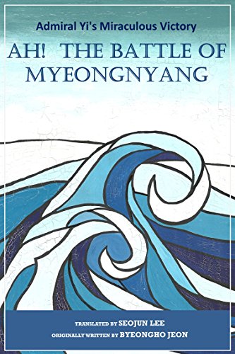 Ah! The Battle of Myeongnyang: Admiral Yi's Miraculous Victory eBook ...
