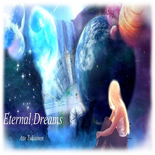 Play Eternal Dreams by Atte Tukiainen on Amazon Music