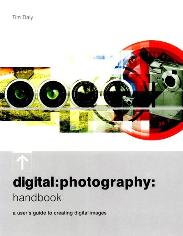 Digital Photography Handbook: A User's Guide to Creating Digital Images ...