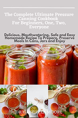 The Complete Ultimate Pressure Canning Cookbook For Beginners, One, Two ...