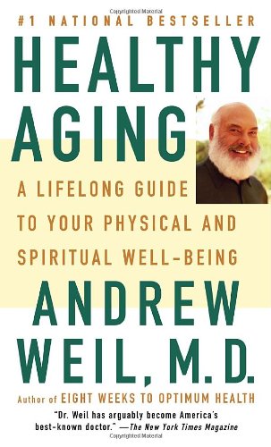 Healthy Aging: A Lifelong Guide to Your Well-Being: Weil M.D., Andrew ...