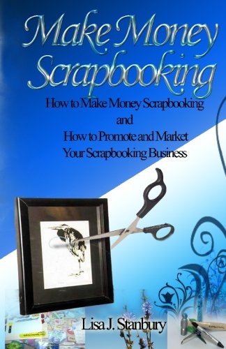 Make Money Scrapbooking: How to Make Money Scrapbooking and How to ...