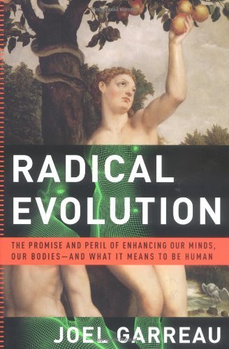 Radical Evolution: The Promise and Peril of Enhancing Our Minds, Our Bodies - and What It Means ...