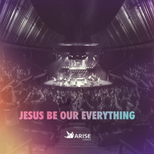 Play Jesus Be Our Everything by Arise Church on Amazon Music