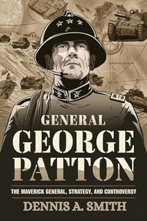 Amazon.com: GEORGE PATTON : The Maverick General - Courage, Strategy ...