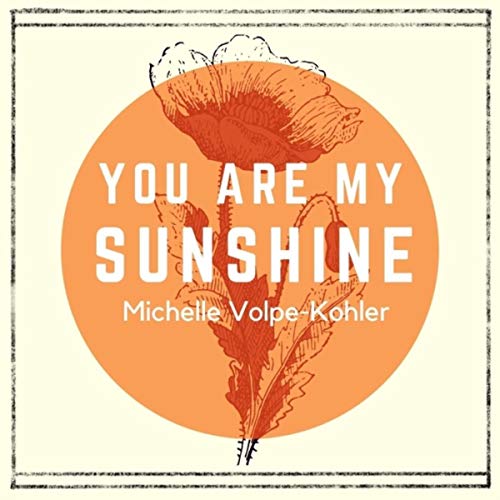 Play You Are My Sunshine by Michelle Volpe-Kohler on Amazon Music
