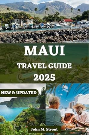 MAUI TRAVEL GUIDE 2025: Your Comprehensive Companion to the Island’s ...