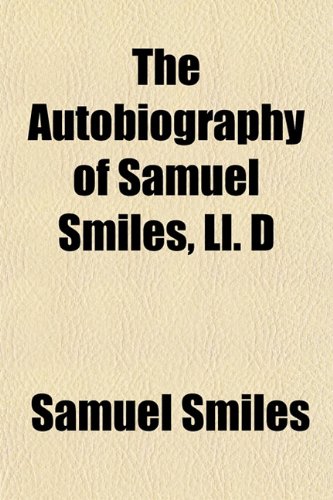 The Autobiography of Samuel Smiles, LL. D : Amazon.in: Books