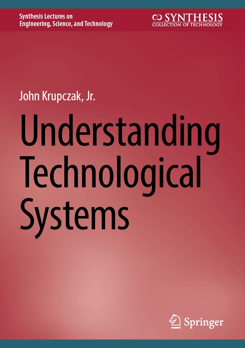 Understanding Technological Systems (Synthesis Lectures on Engineering, Science, and Technology ...