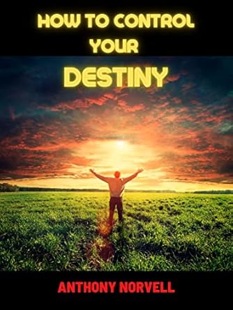 How to control your Destiny - Kindle edition by Anthony Norvell ...