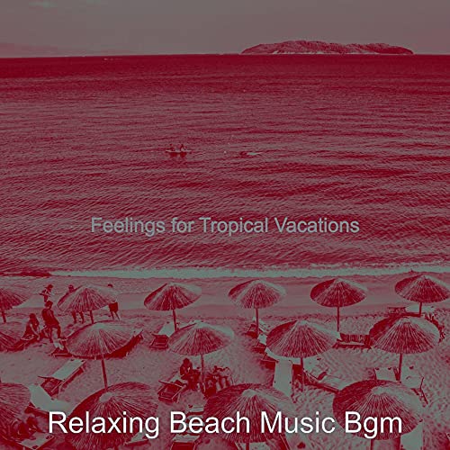 Play Feelings for Tropical Vacations by Relaxing Beach Music Bgm on ...