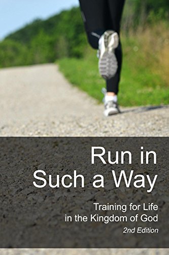 Run in Such a Way: Training for Life in the Kingdom of God - Kindle ...