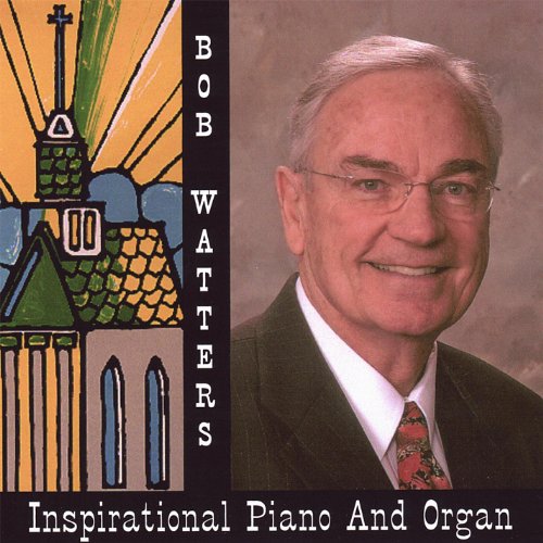 Amazon.com: Inspirational Piano and Organ : Bob Watters: Digital Music