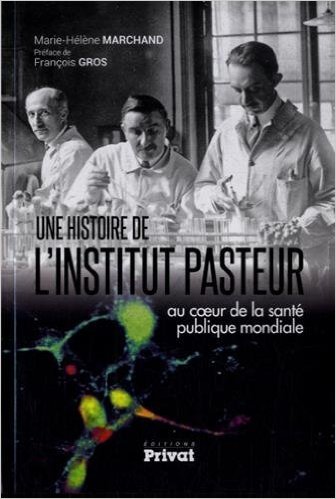 Une histoire de l'Institut Pasteur : Au coeur de la santé publique ...