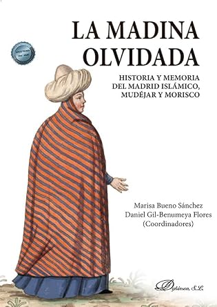 Buy La madina olvidada: Historia y memoria del Madrid islámico, mudéjar ...