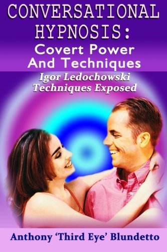 Conversational Hypnosis : Covert Power And Techniques: Igor Ledochowski Techniques Exposed ...
