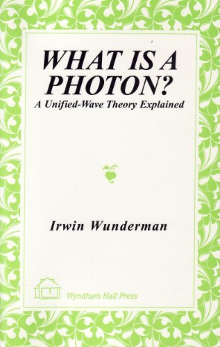 What Is A Photon?: A Unified-Wave Theory Explained by Irwin Wunderman ...