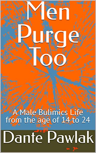 Men Purge Too: A Male Bulimics Life from the age of 14 to 24 - Kindle ...