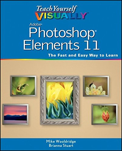 Teach Yourself VISUALLY Photoshop Elements 11: Mike Wooldridge, Brianna ...