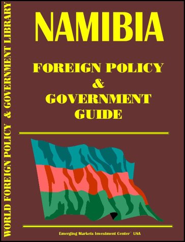 Namibia Foreign Policy and Government Guide: International Business ...