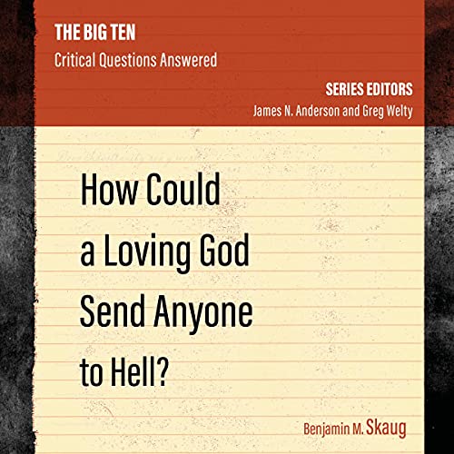 Amazon.com: How Could a Loving God Send Anyone to Hell?: The Big Ten ...