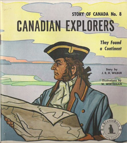 Canadian Explorers : They Found a Continent (Story of Canada, 8): J. R ...