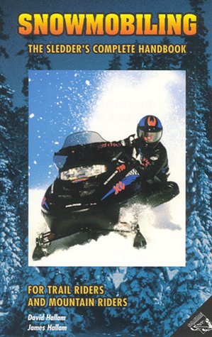 Snowmobiling: The Sledder's Complete Handbook: Hallam, James ...