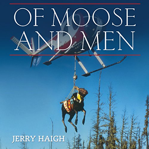 Of Moose and Men: A Wildlife Vet's Pursuit of the World's Largest Deer ...