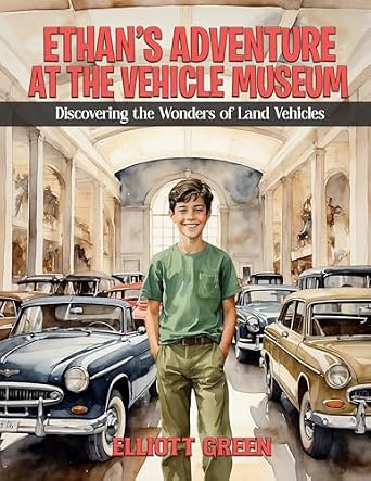 Ethan’s Adventure at the Vehicle Museum: Discovering the Wonders of ...