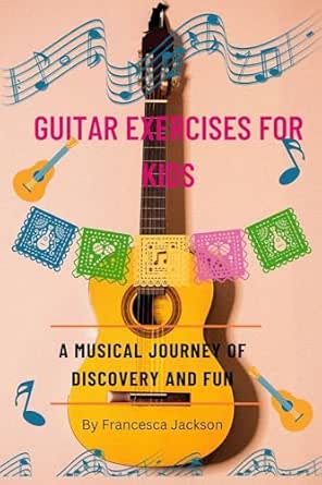 Amazon.com: GUITAR EXERCISES FOR KIDS : A musical journey of discovery ...