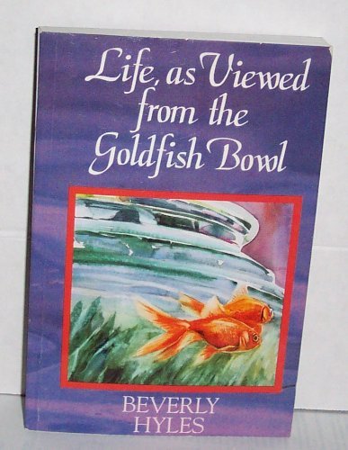 Life, as Viewed from the Goldfish Bowl: Beverly Hyles: 9780873985222 ...