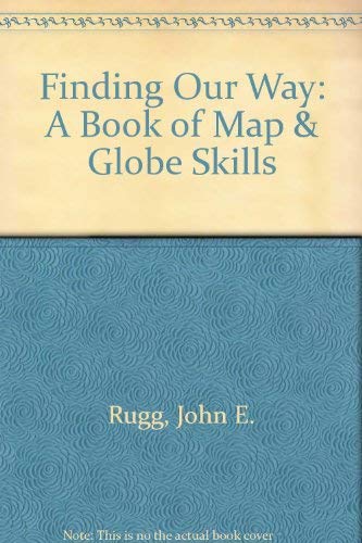 Finding Our Way: A Book of Map & Globe Skills: Rugg, John E ...