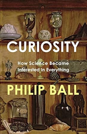 Curiosity: How Science Became Interested in Everything: Amazon.co.uk ...
