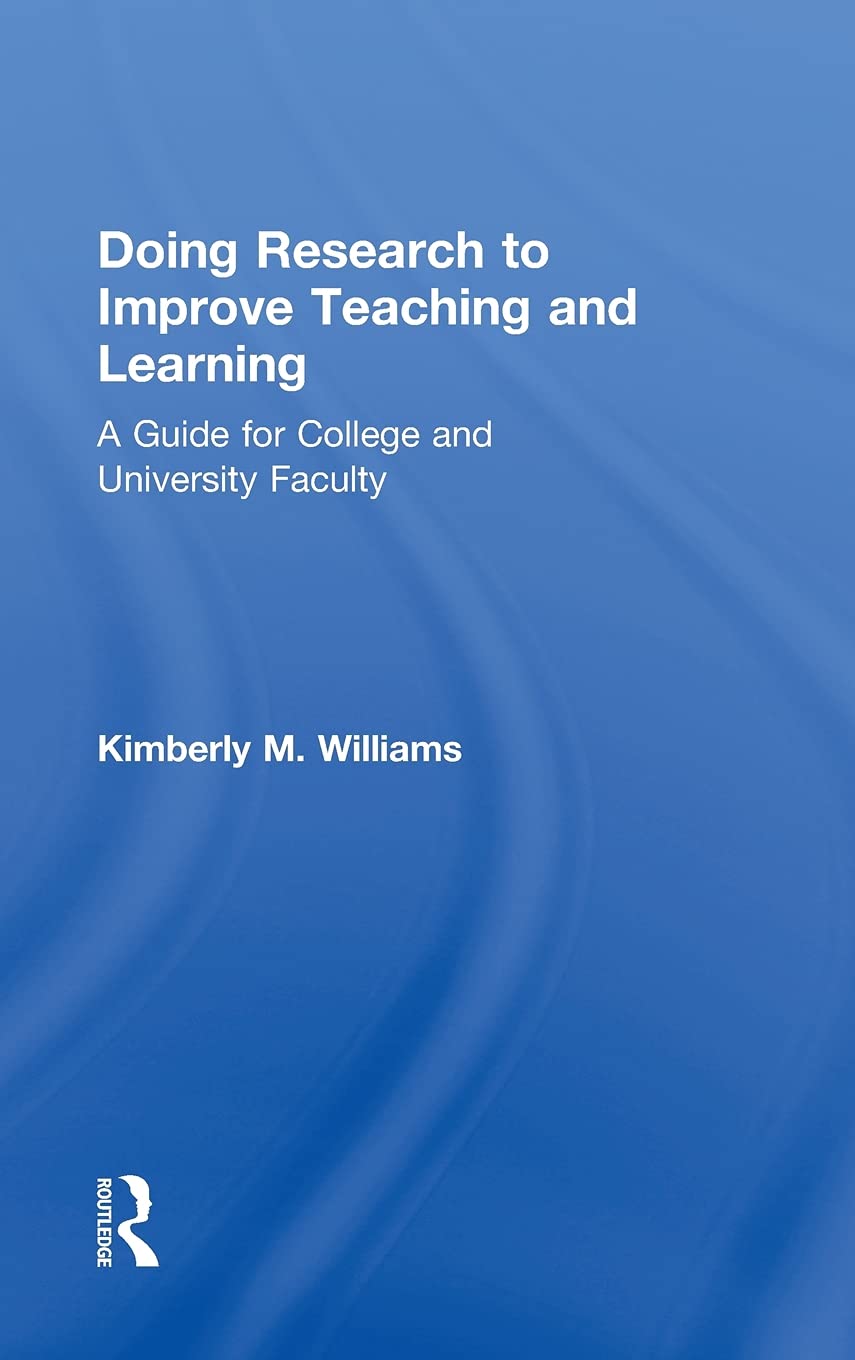 Doing Research to Improve Teaching and Learning: A Guide for College ...
