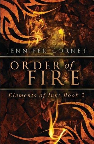 Order of Fire: Elements of Ink: Book 2: Cornet, Jennifer: 9780989950060 ...