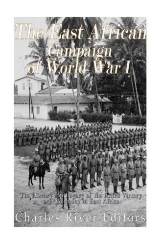 The East African Campaign of World War I: The History and Legacy of the ...